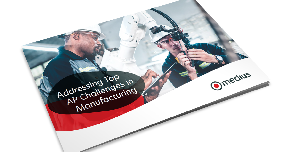 Addressing the top AP challenges in Manufacturing | Medius